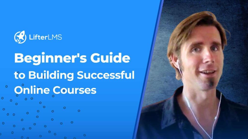 Beginner's Guide to Building Successful Online Courses - LifterLMS Academy